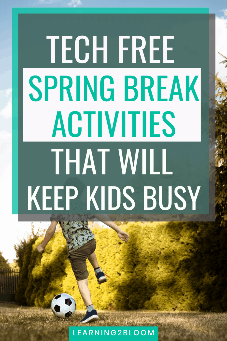 Tech Free Spring Break Activities that will Engage Your Kids ...